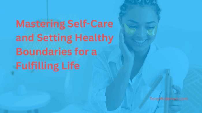 Mastering Self-Care and Setting Healthy Boundaries for a Fulfilling ...